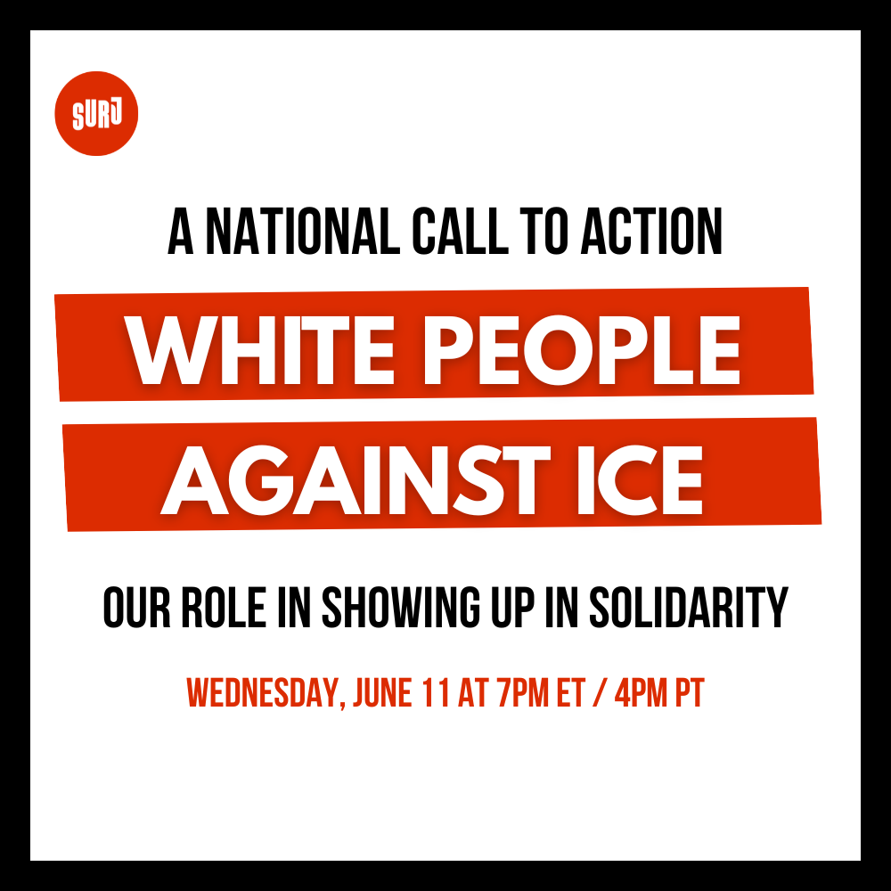 A National Call to Action: White People Against ICE! Our Role in Showing Up in Solidarity - SURJ